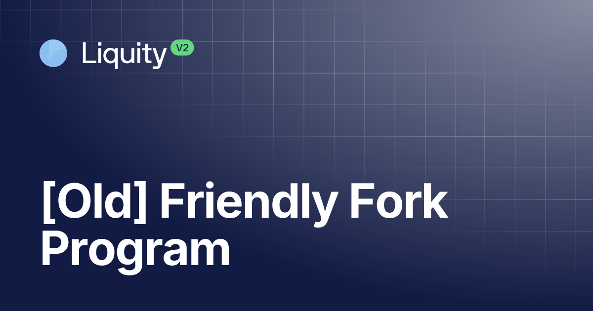 [Old] Friendly Fork Program | Liquity Docs